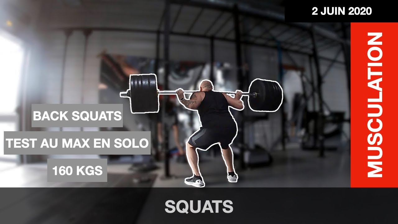 SQUATS | TESTS AU MAX EN SOLO 160 KGS (BACK SQUATS) JUIN 2020 - YouTube