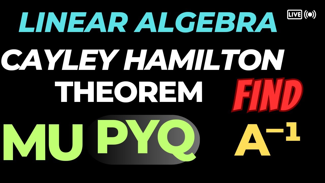 Cayley Hamilton Theorem | Linear Algebra Matrices | Maths 4 | Find A ...