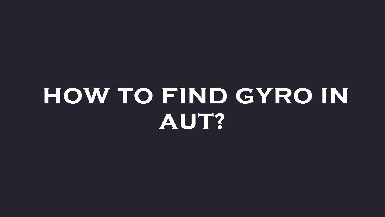 How to find gyro in aut? - YouTube