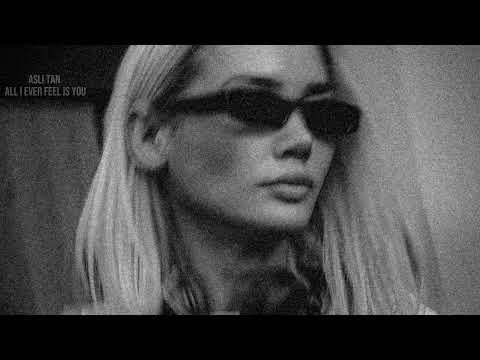 ASLI TAN  - All I Ever Feel Is You (Original Mix)
