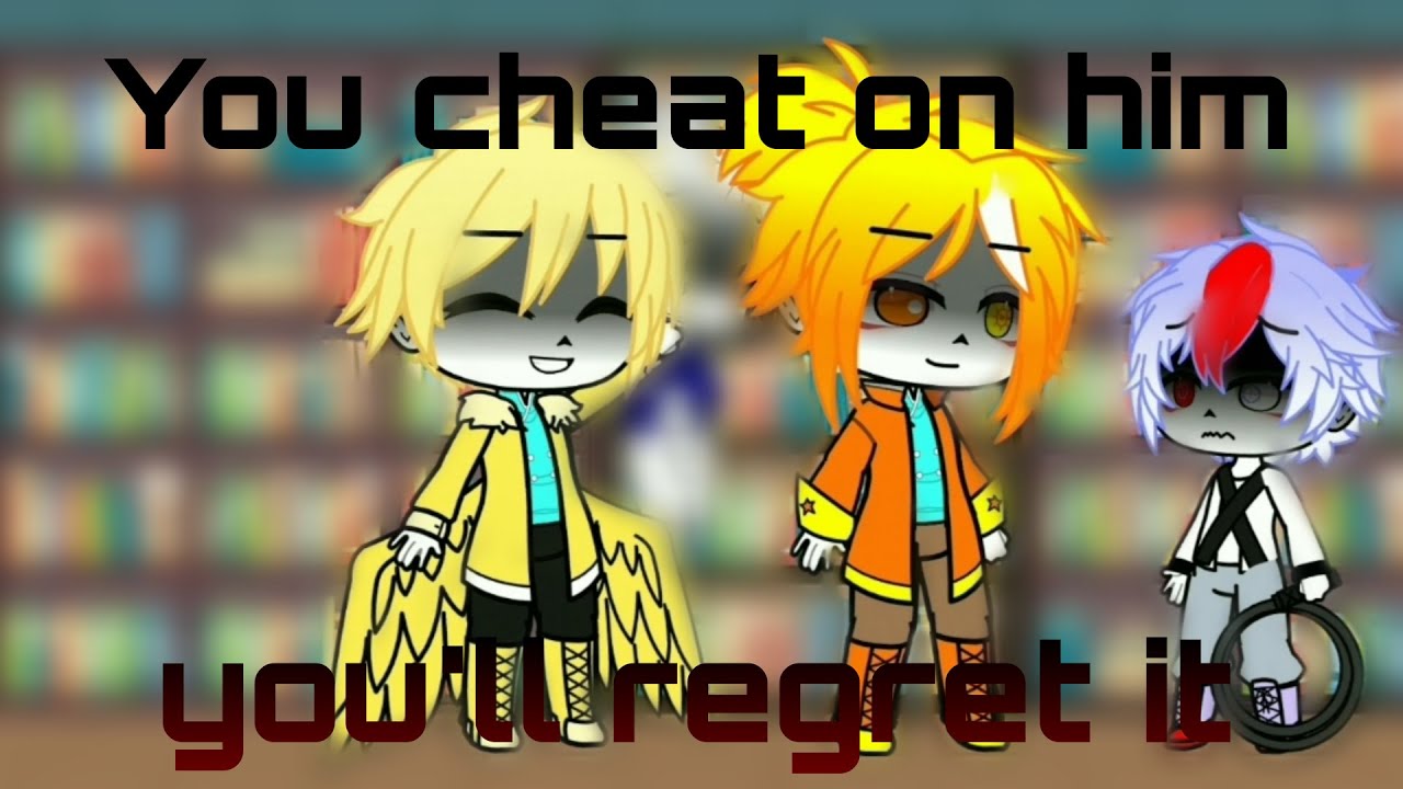 You cheat on him, you'll regret it... [toxic Crossmare/ds dream×swad× ...
