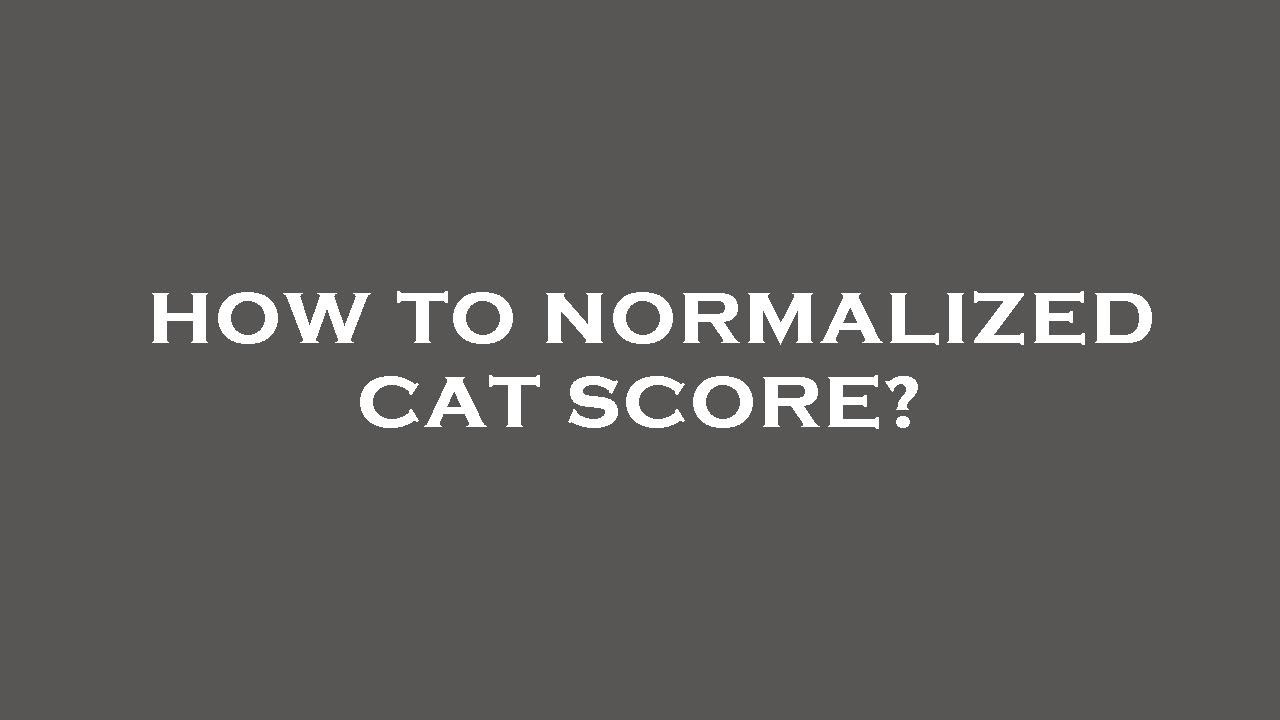 How to normalized cat score? - YouTube