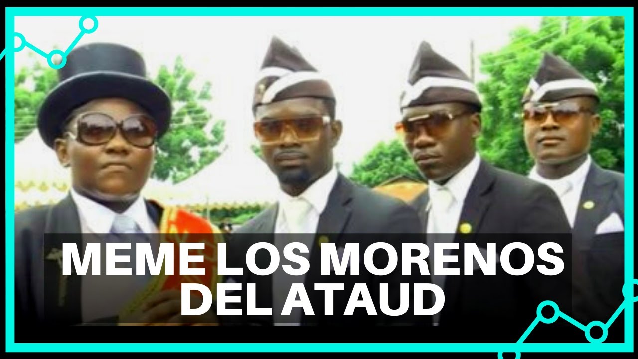Memes - Morenos Bailando con ataúd - Morenos bailando ataúd memes 2021 ...