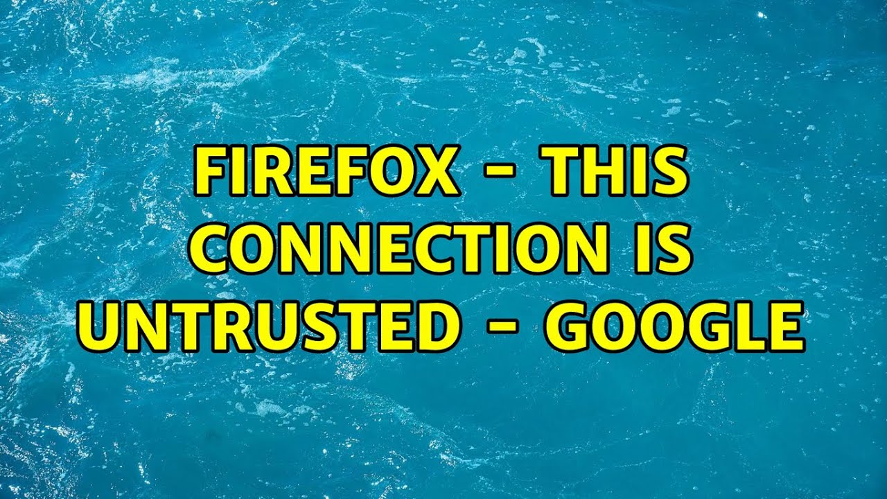 Firefox - This Connection is Untrusted - Google - YouTube