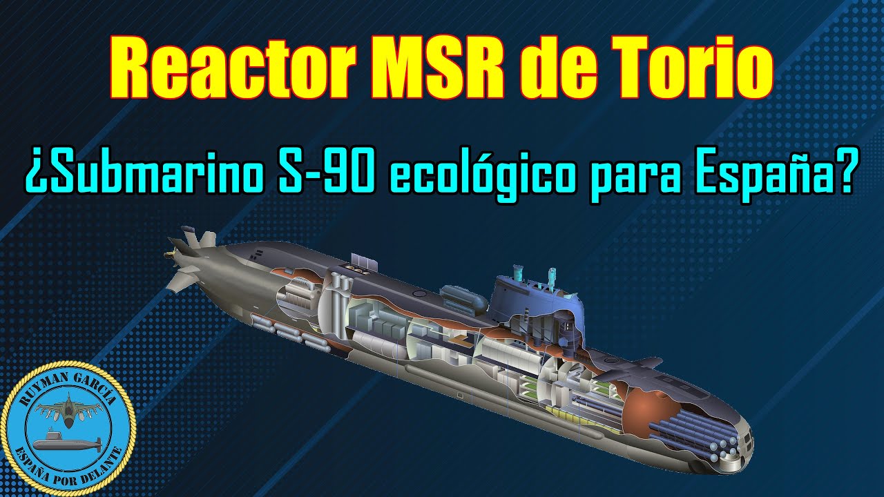 Reactor MSR de TORIO ¿SUBMARINO S-90 ECOLÓGICO para ESPAÑA? - YouTube