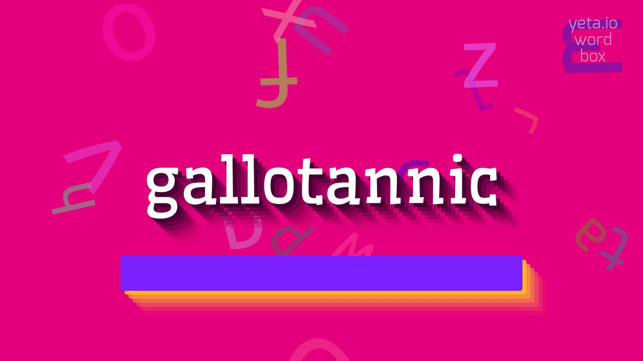 HOW TO PRONOUNCE GALLOTANNIC? #gallotannic - YouTube