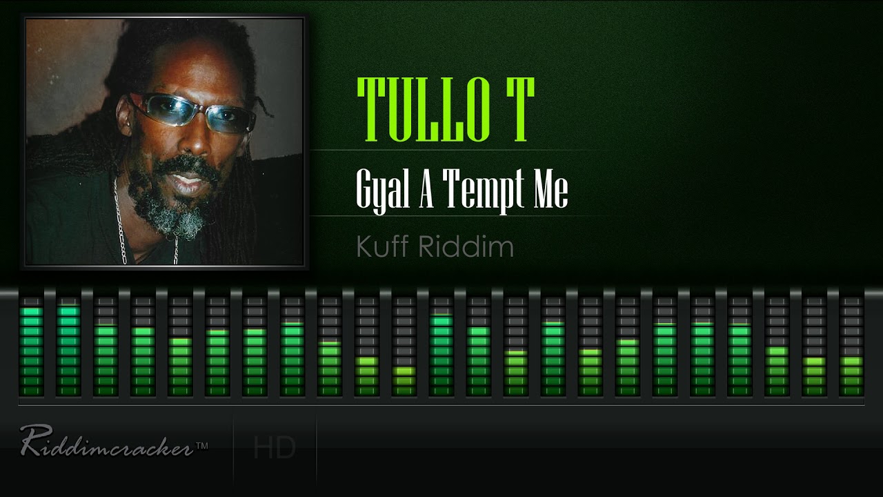 Tullo T - The Gal A Temp Me (Kuff Riddim) [HD] - YouTube