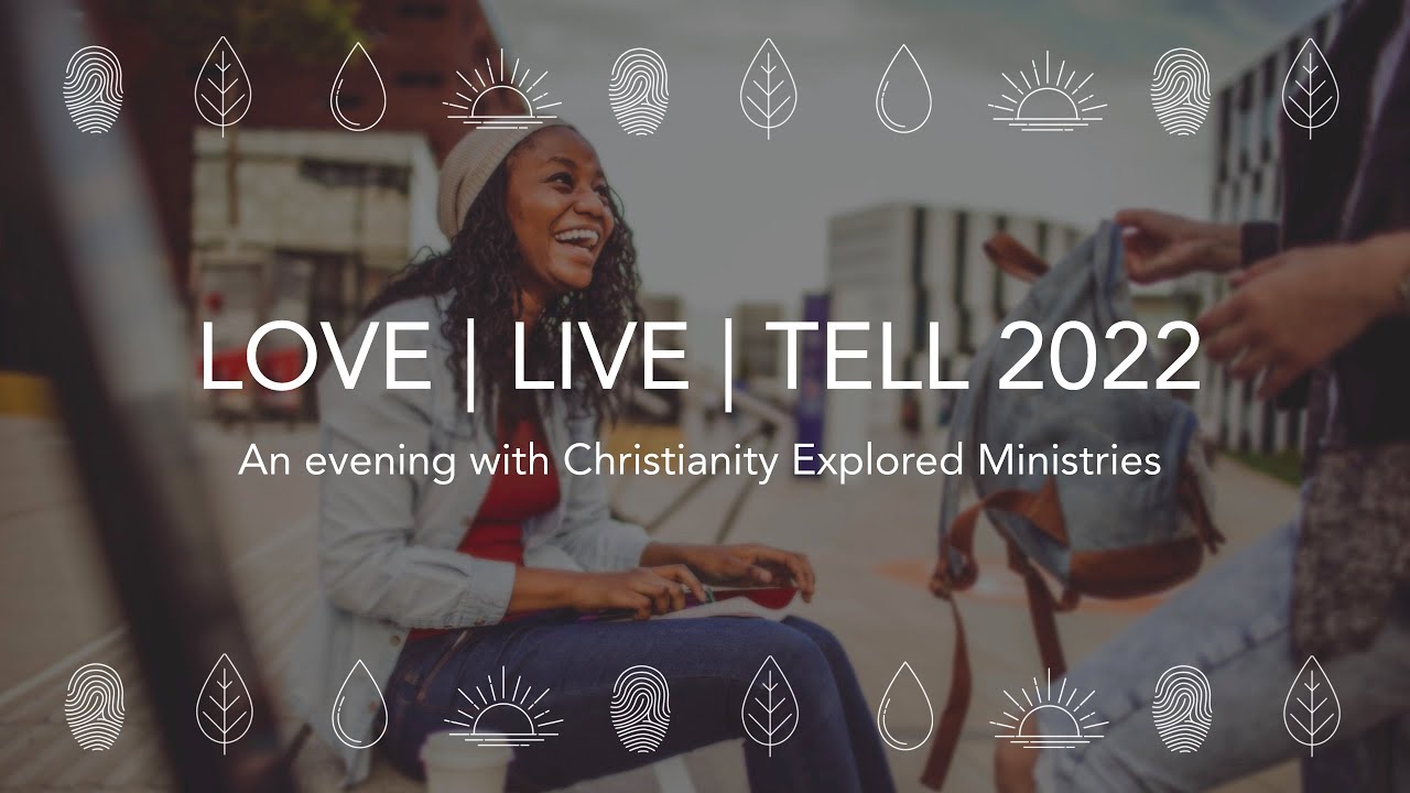 Love Live Tell 2022: an evening with Christianity Explored Ministries ...