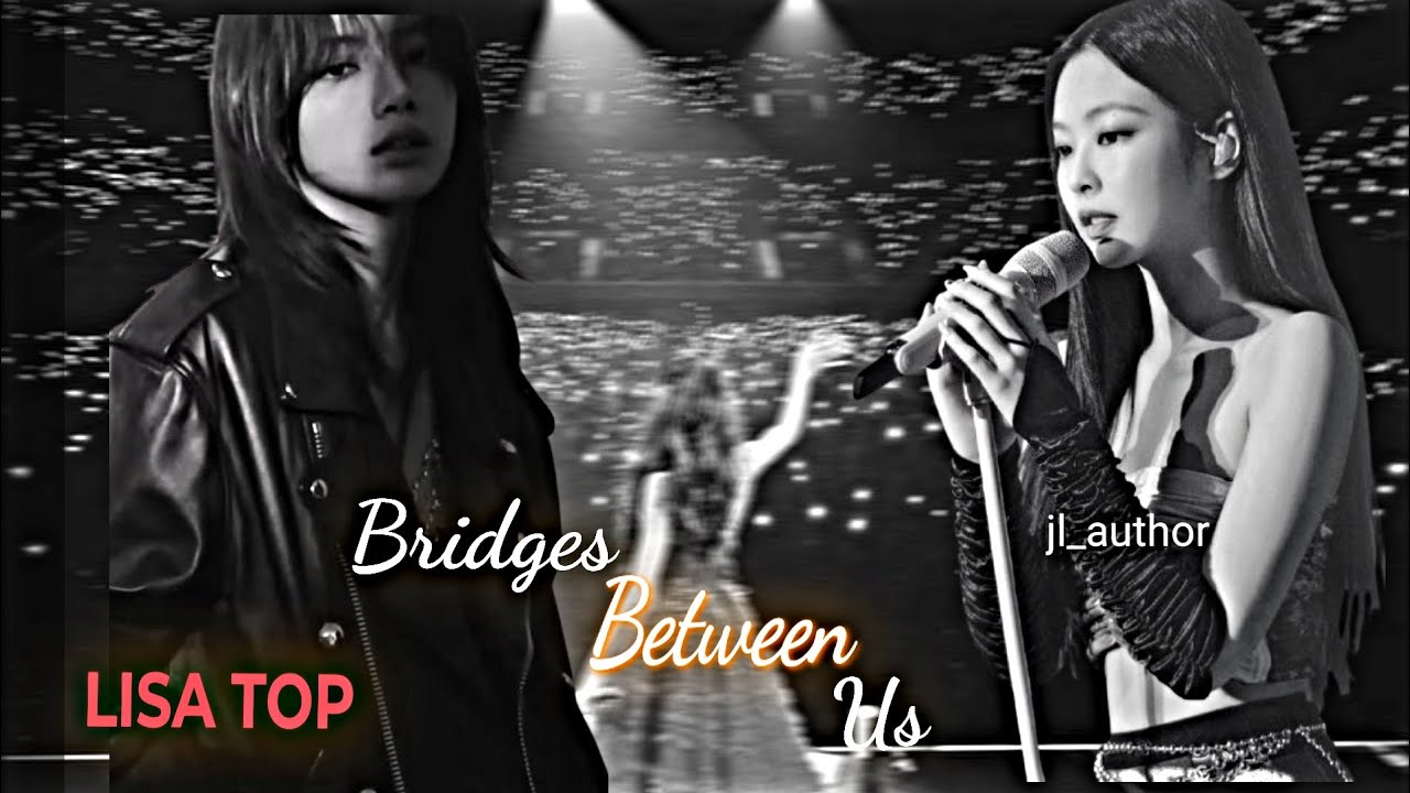 bridges between us || One shot || Jenlisa fan faction - YouTube
