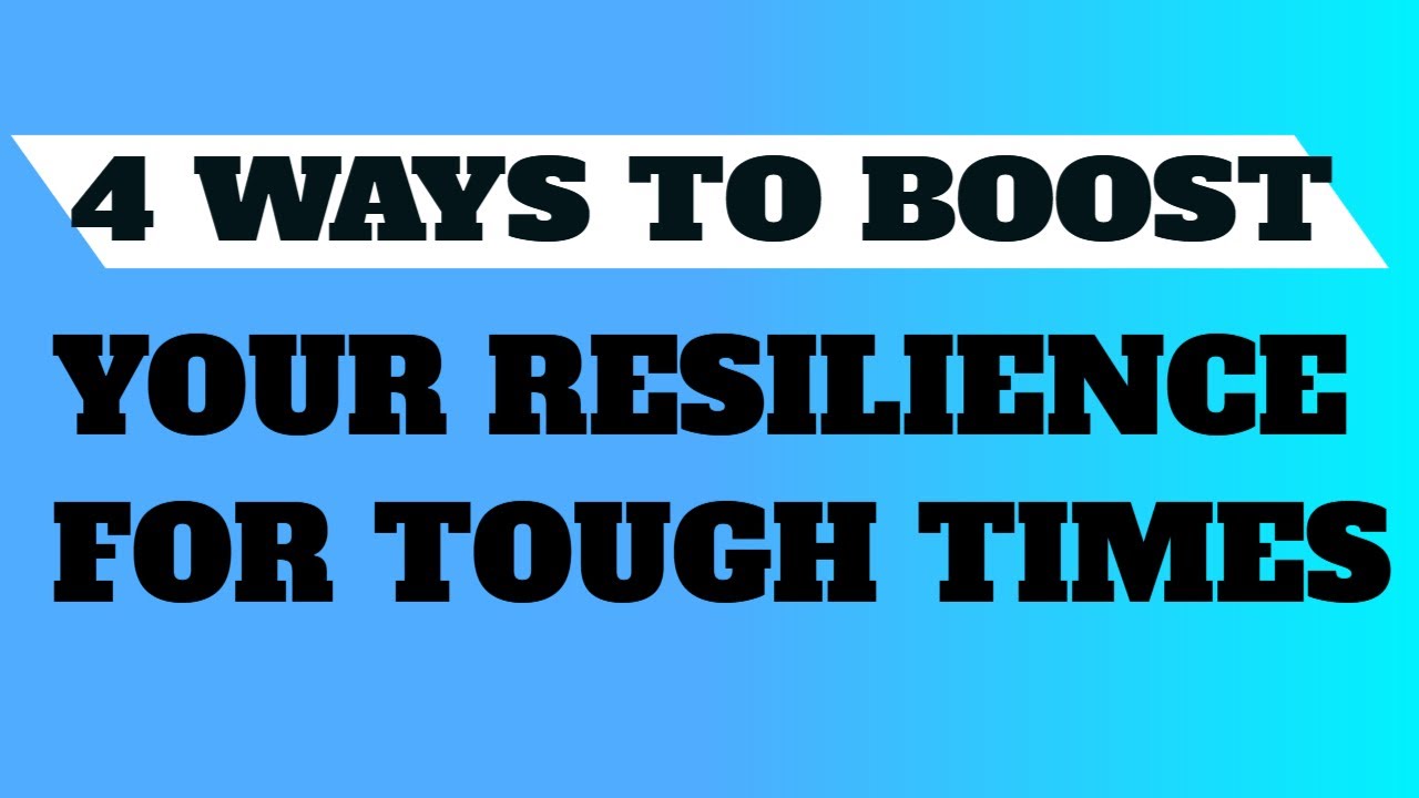 4 Ways To Boost Your Resilience For Tough Times Youtube