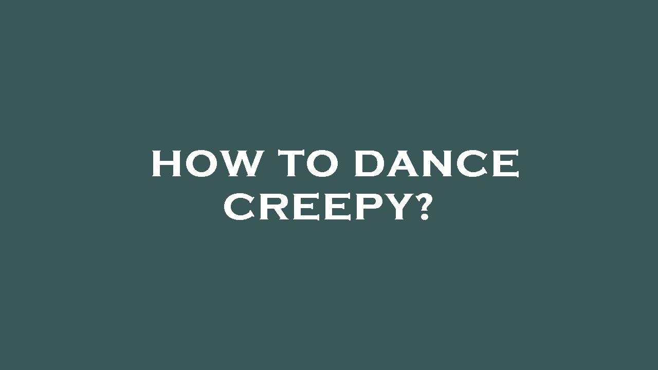 How to dance creepy? - YouTube