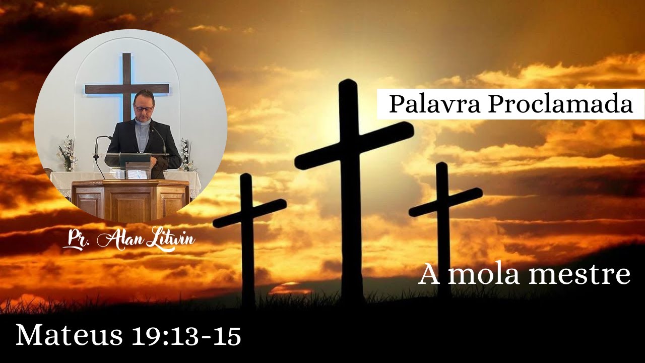 A mola mestre - Mateus 19:13-15 - Palavra Proclamada - Pastor Alan ...