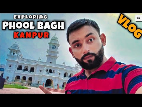 KANPUR PHOOL BAGH 🌷EXPLORING VLOG. 😱 - YouTube
