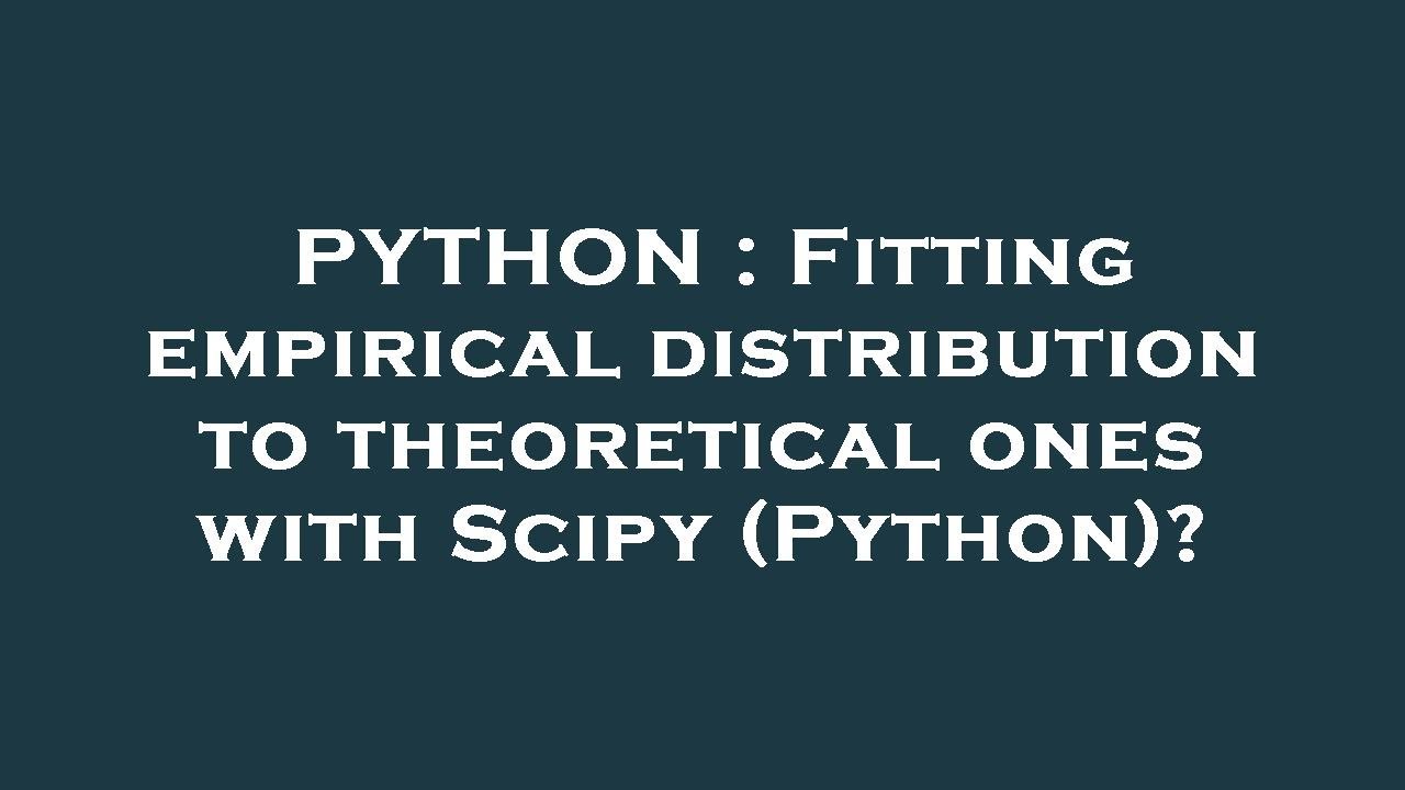 PYTHON : Fitting empirical distribution to theoretical ones with Scipy (Python)? - YouTube