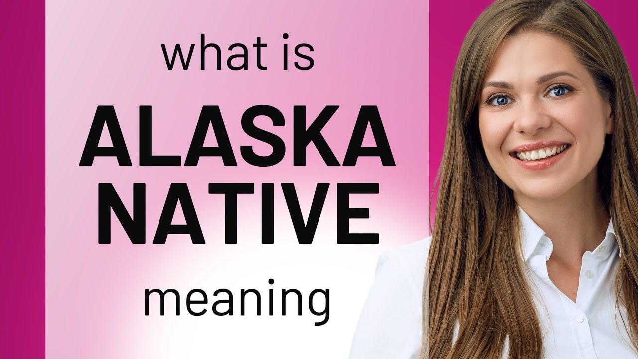 Alaska native — ALASKA NATIVE meaning - YouTube