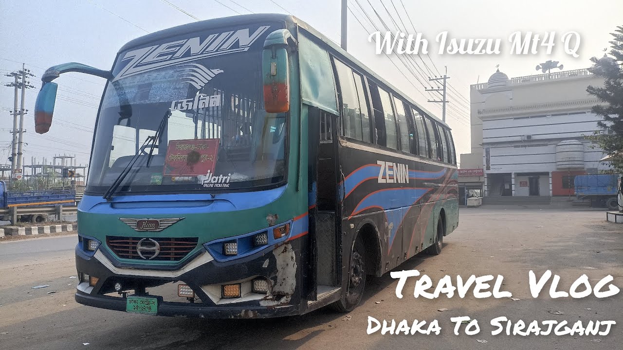 Dhaka to Sirajganj Travel Vlog with Zenin Service Mighty 15_6274 Isuzu ...