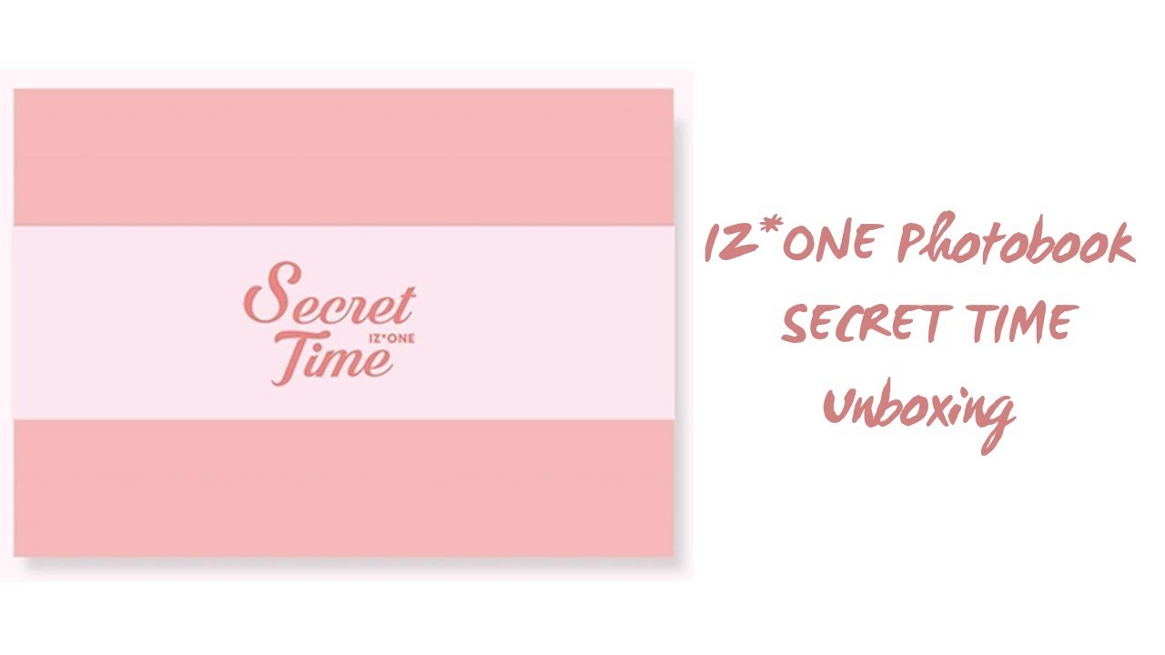 UNBOXING IZ*ONE (아이즈원) Photobook SECRET TIME - YouTube