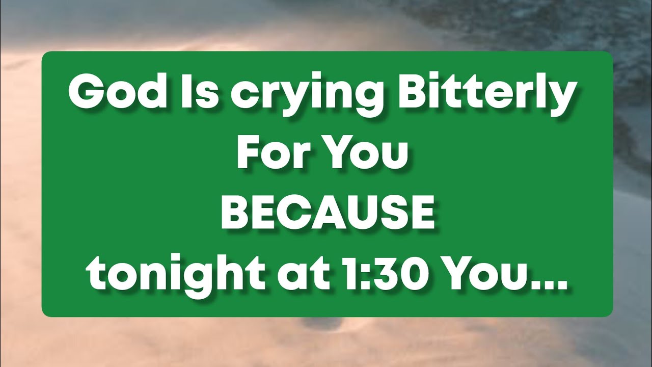 😭😭 God is crying bitterly for you because tonight at 1:30 You... God's ...