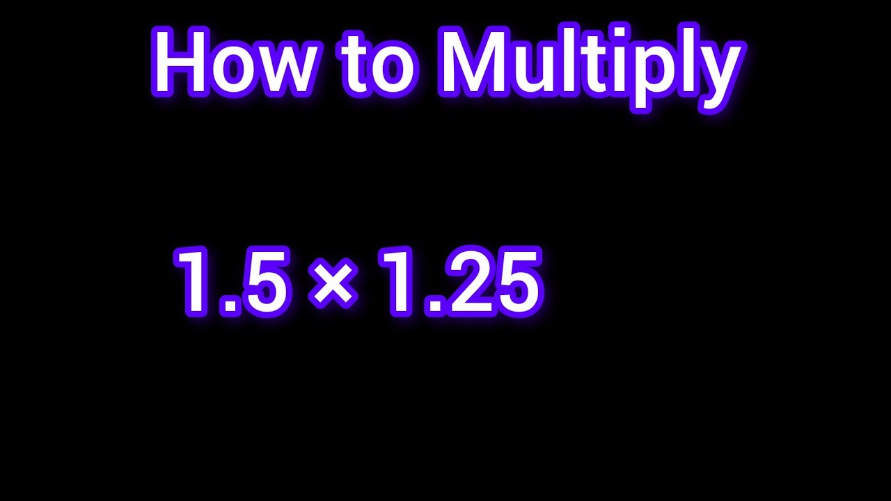 How To Multiply 1 5 1 25 1 5 Multiplied By 1 25 1 5 Times 1 25 1 how-to-multiply-1-5-1-25-1-5-multiplied-by-1-25-1-5-times-1-25-1