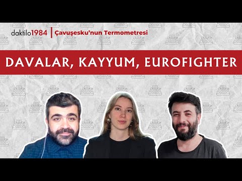 Davalar, Kayyum ve Eurofighter | Çavuşesku'nun Termometresi #278