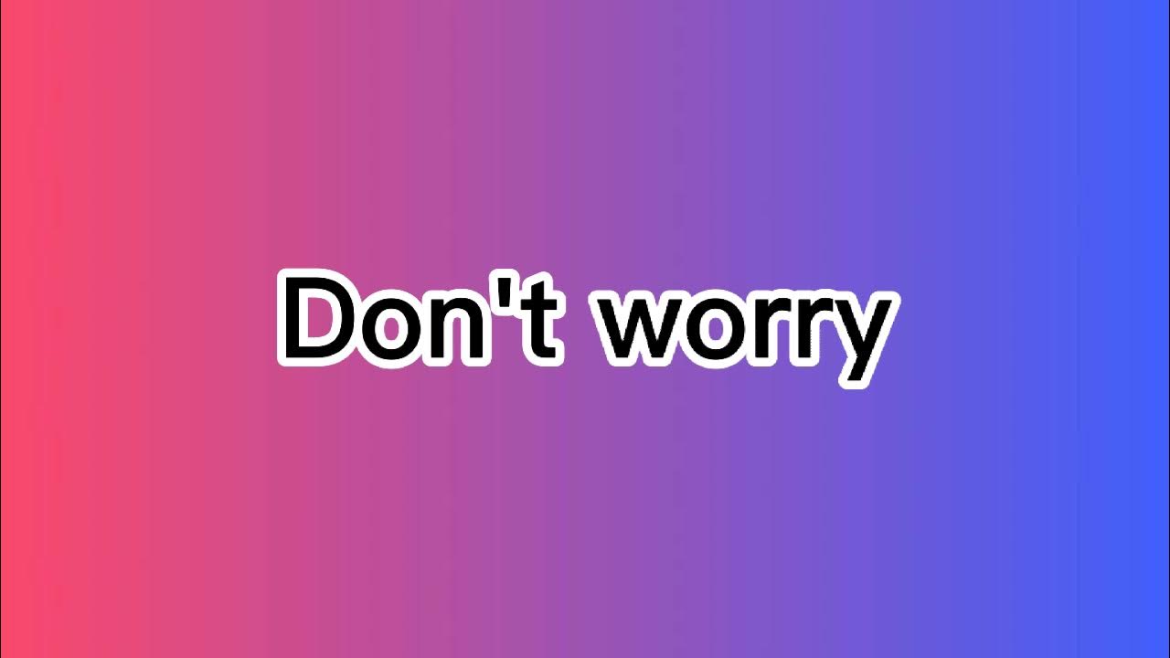 How To Say Don t Worry In American English Learn English With how-to-say-don-t-worry-in-american-english-learn-english-with