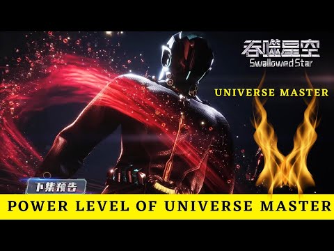 Power Level Of Universe Master in Swallowed Star, detailed explanation ...