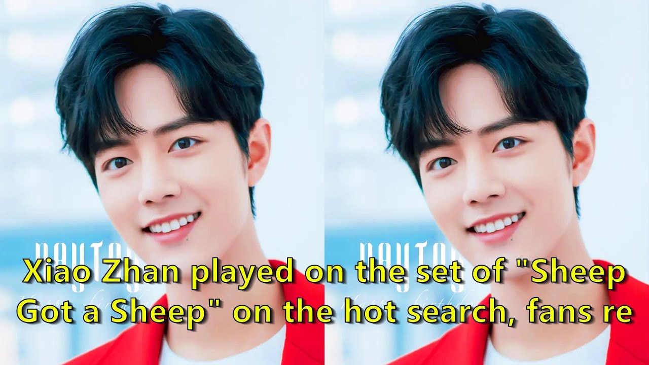Xiao Zhan played on the set of "Sheep Got a Sheep" on the hot search ...