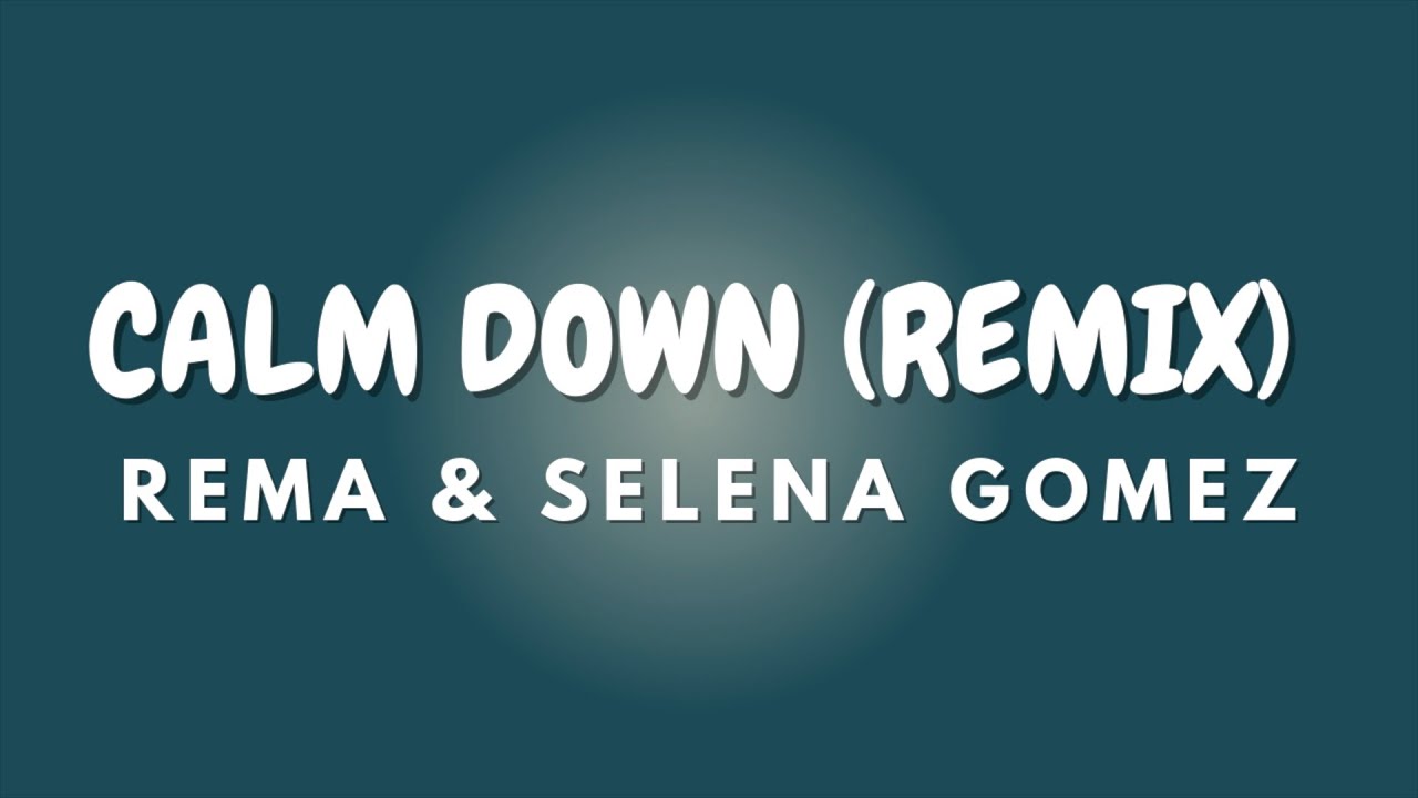 CALM DOWN (REMIX) + Lyrics | REMA & SELENA GOMEZ - YouTube