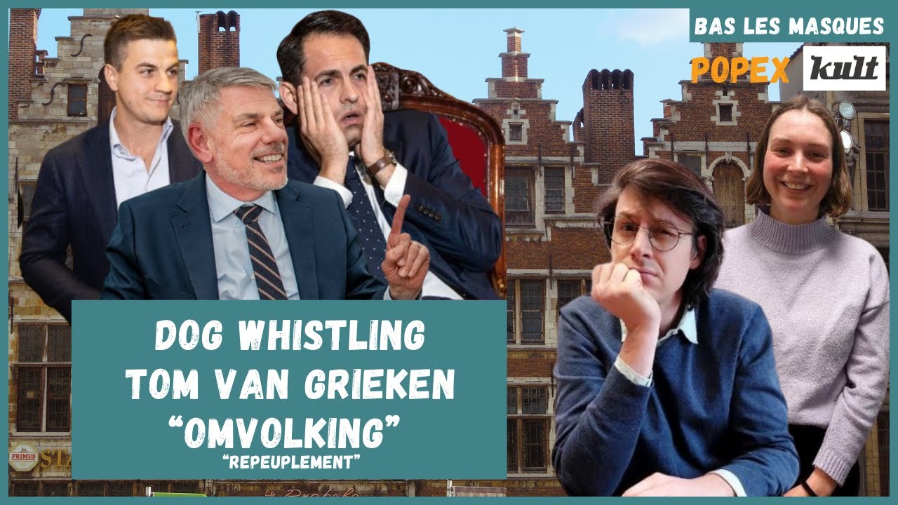 Dog Whistling, Tom Van Grieken et "Omvolking" - Bas Les Masques (PopEx ...