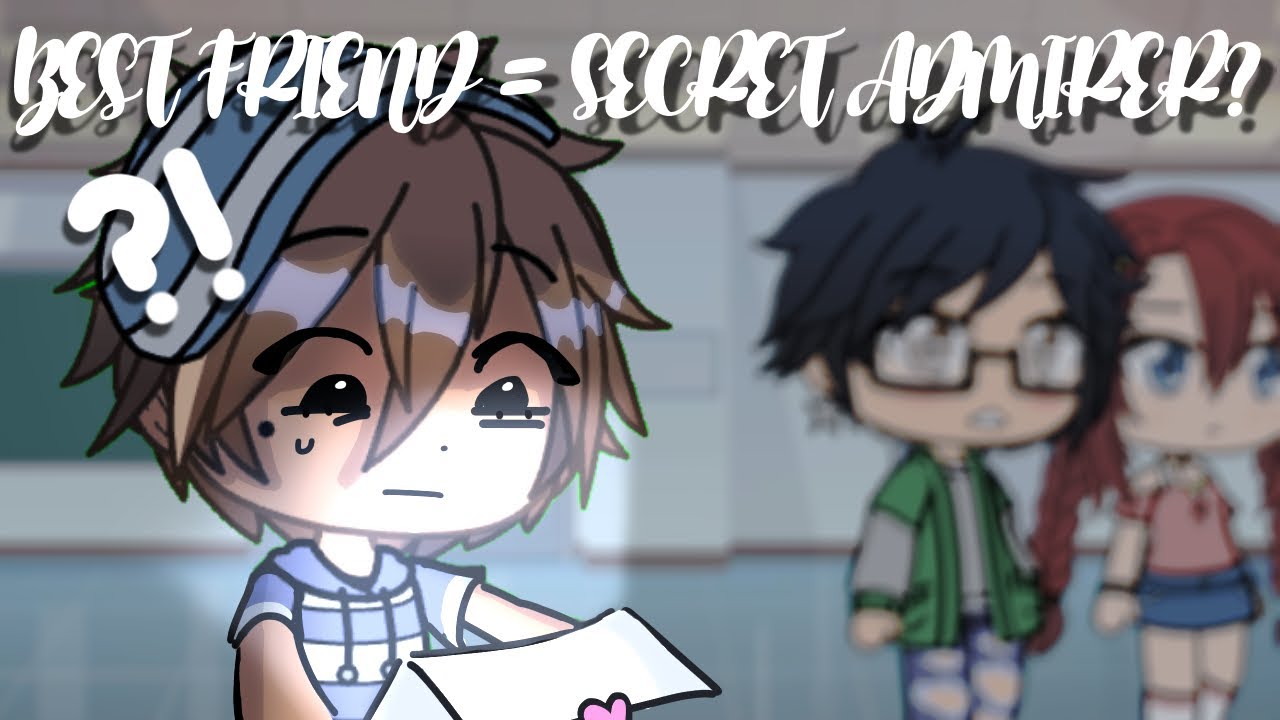 My BEST FRIEND is my SECRET ADMIRER? : (Ep.1) - BL Gacha Life ...