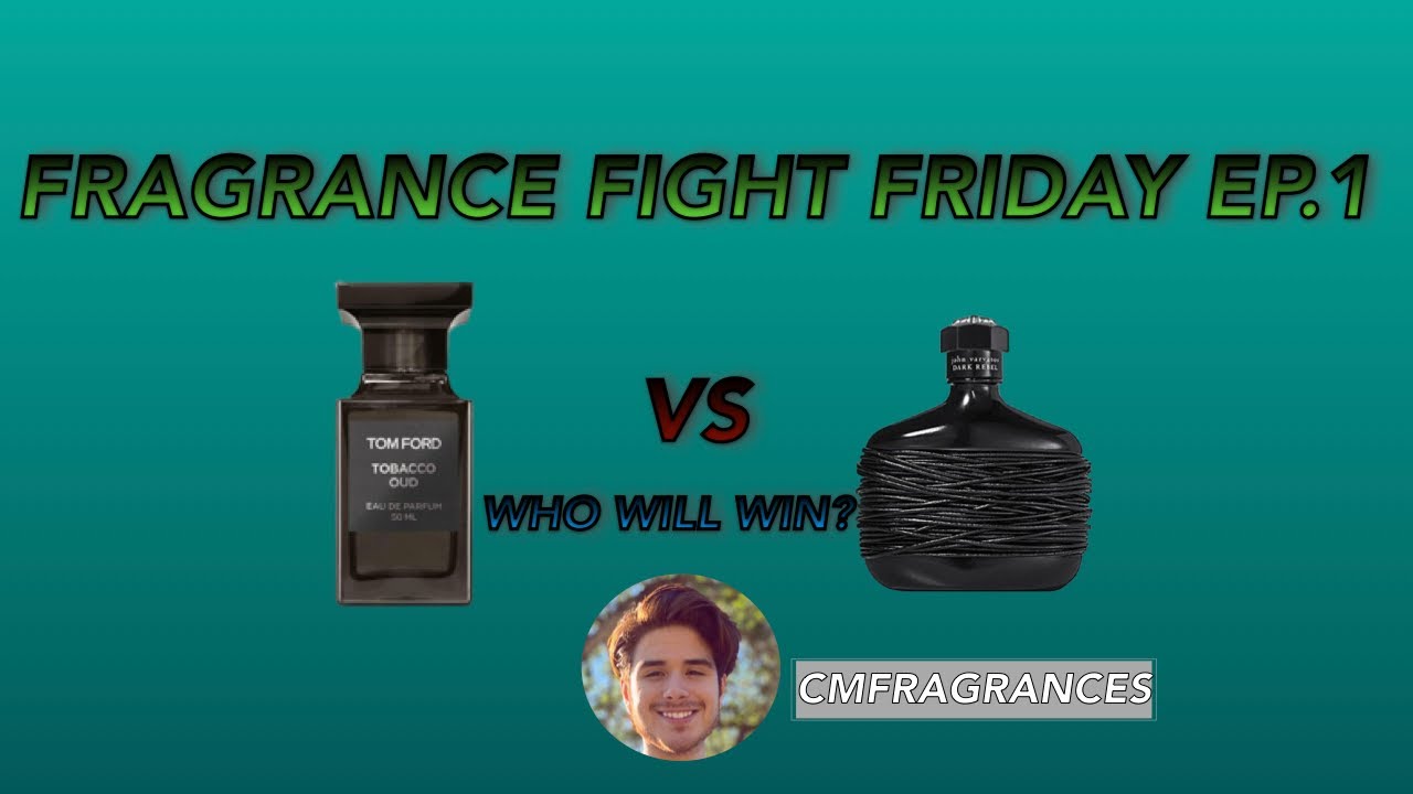 FRAGRANCE FIGHT FRIDAY EP. 1 TOM FORD TOBACCO OUD VS. JOHN VARVATOS ...
