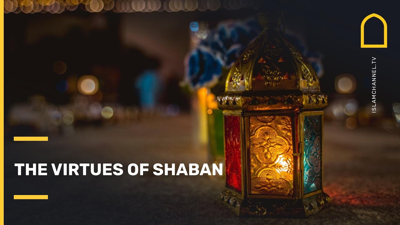 The Virtues of Shaban | Islam Channel - YouTube