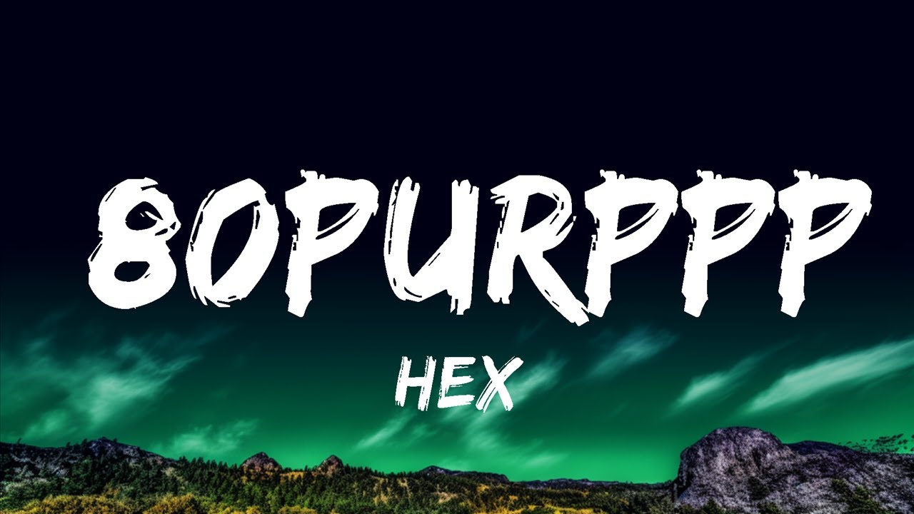 1 Hour | Hex - 80purppp (Lyrics) | Hey girl, you wanna be my world ...