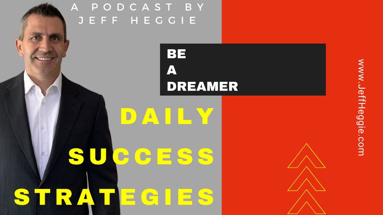 095: Be a Dreamer - Jeff Heggie Daily Success Strategies Podcast - YouTube