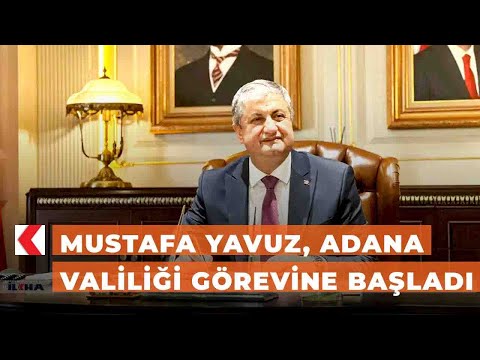 Mustafa Yavuz, Adana Valiliği görevine başladı