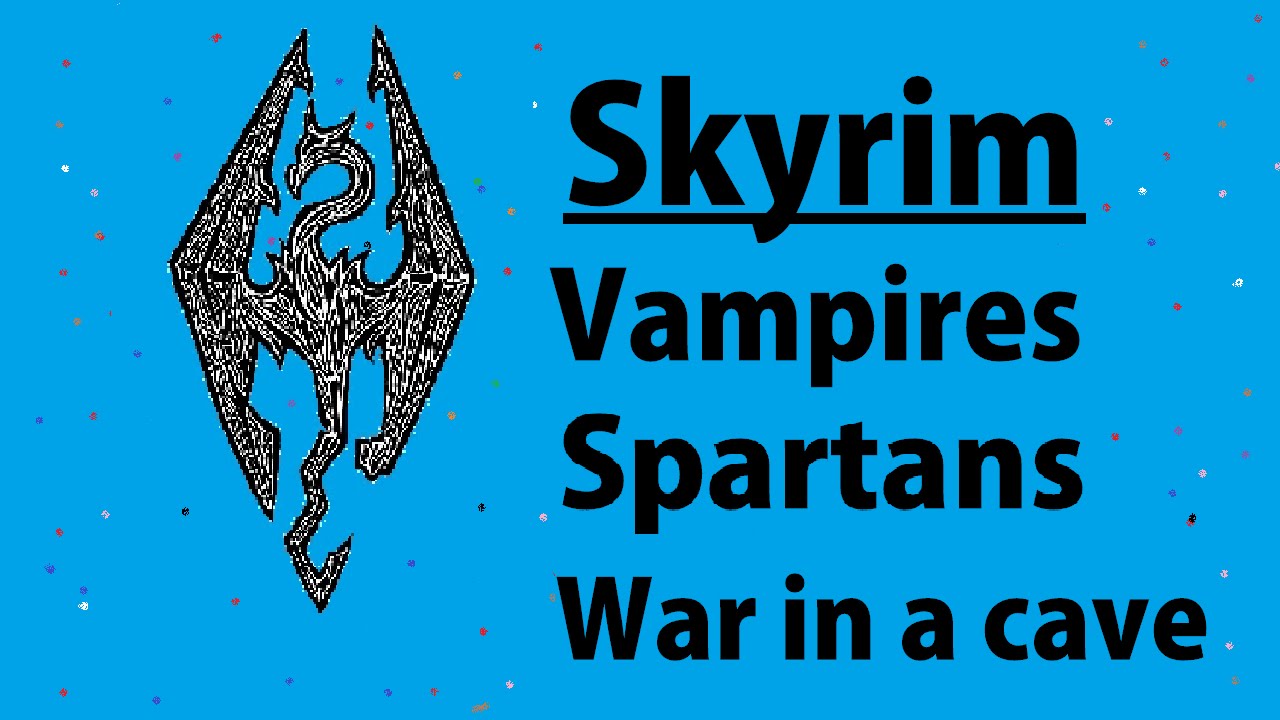 Skyrim(Vampires, Spartans, War in a cave) - YouTube
