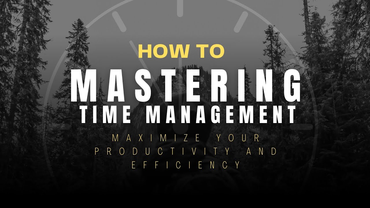 Mastering Time Management Maximize Your Productivity and Efficiency ...