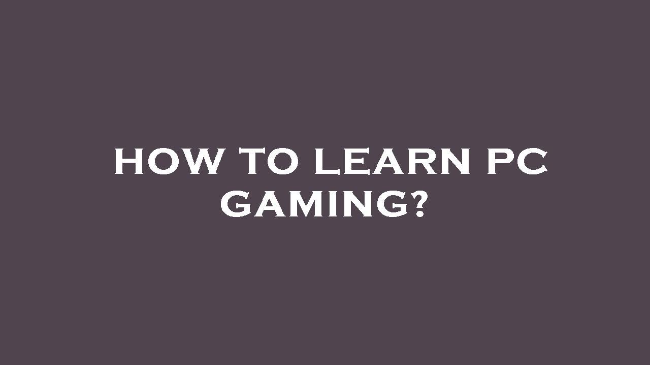 How to learn pc gaming? - YouTube