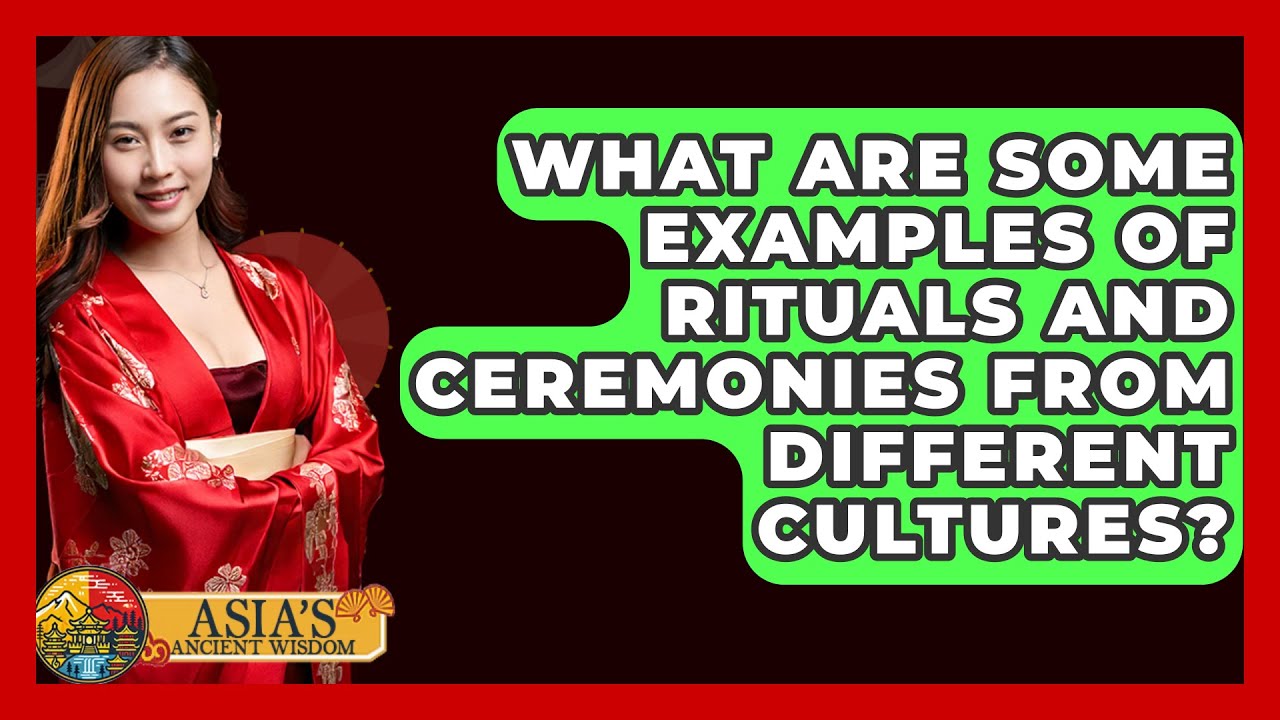 What Are Some Examples of Rituals and Ceremonies from Different ...