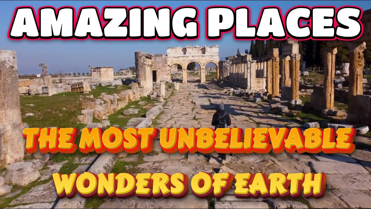 Amazing Places - The Most Unbelievable Wonders of The World - YouTube