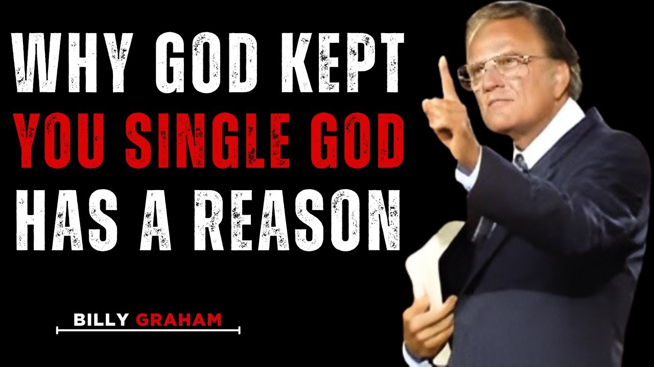 WHY GOD KEPT YOU SINGLE GOD HAS A REASON | BILLY GRAHAM - YouTube