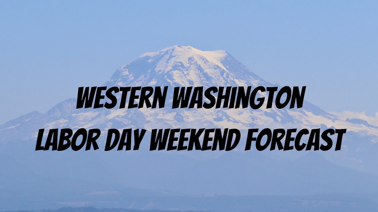 Western Washington Labor Day Weekend Forecast - YouTube
