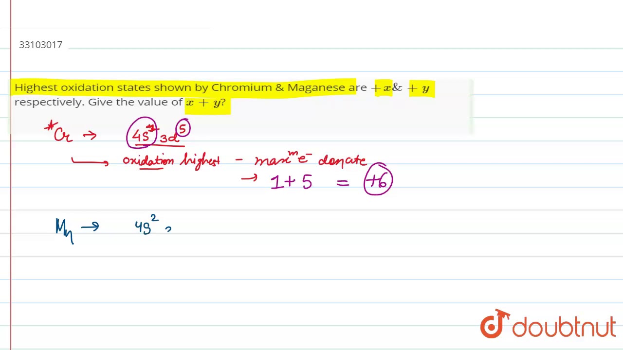 Highest oxidation states shown by Chromium & Maganese are `+x & +y ...
