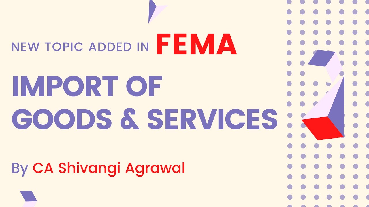Import of Goods and Services | FEMA | CA Shivangi Agrawal - YouTube