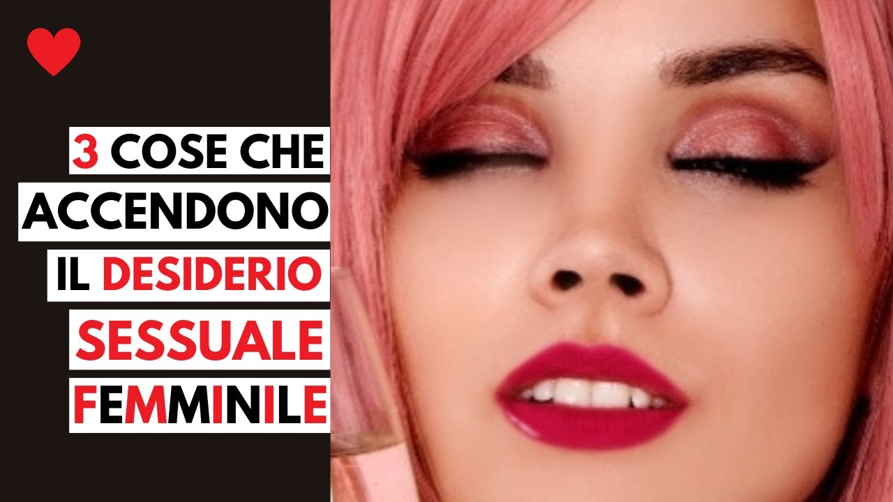 3 cose che accendono il DESIDERIO sessuale delle DONNE. I segreti sulla ...