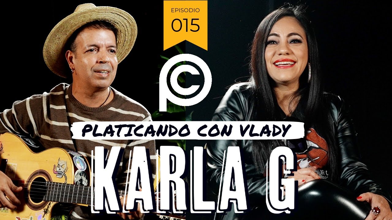 KARLA G 'PLATICANDO CON VLADY' |EP #15| cantante versatil regia en ...