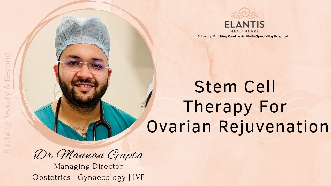 Stem Cell Therapy For Ovarian Rejuvenation | Dr Mannan Gupta | Elantis ...