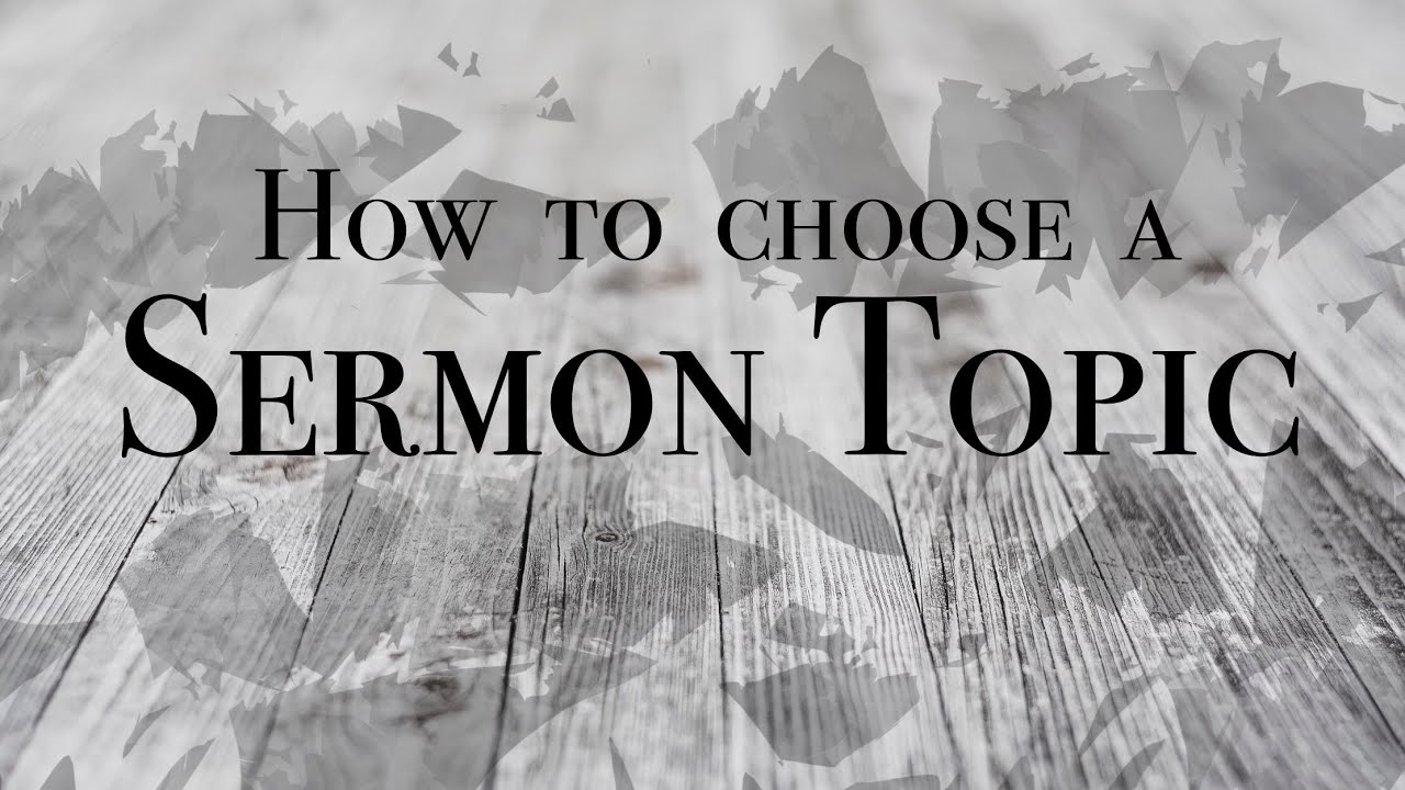 How To Choose A Sermon Topic - YouTube