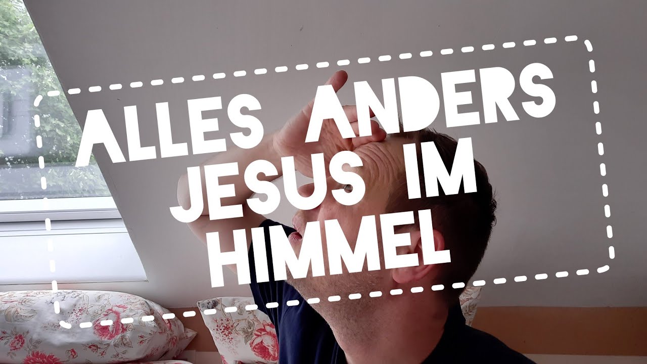 Alles anders... Jesus im Himmel - YouTube
