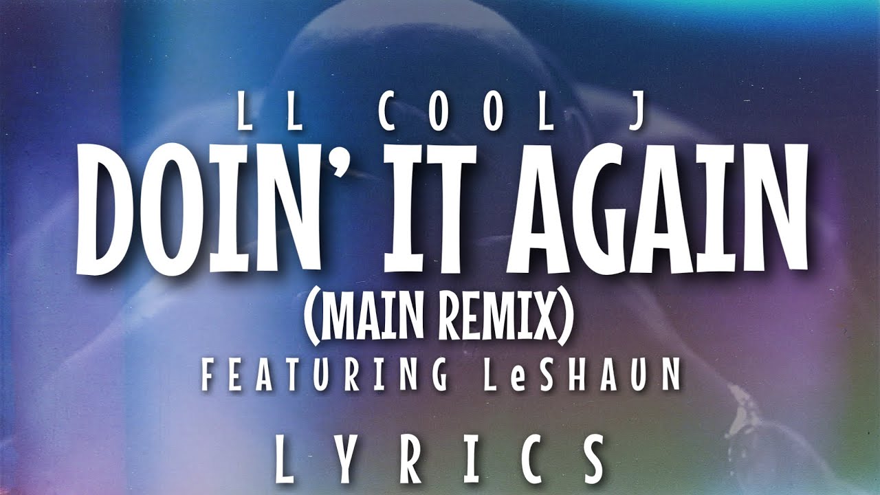 LL Cool J - Doin' It Again (Main Remix) [feat. LeShaun] (Lyrics) - YouTube